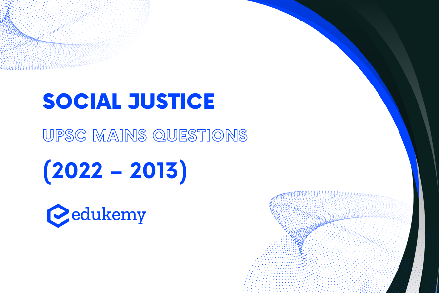 Subject-wise Social Justice Questions in UPSC Mains (2022 – 2013) - Edukemy