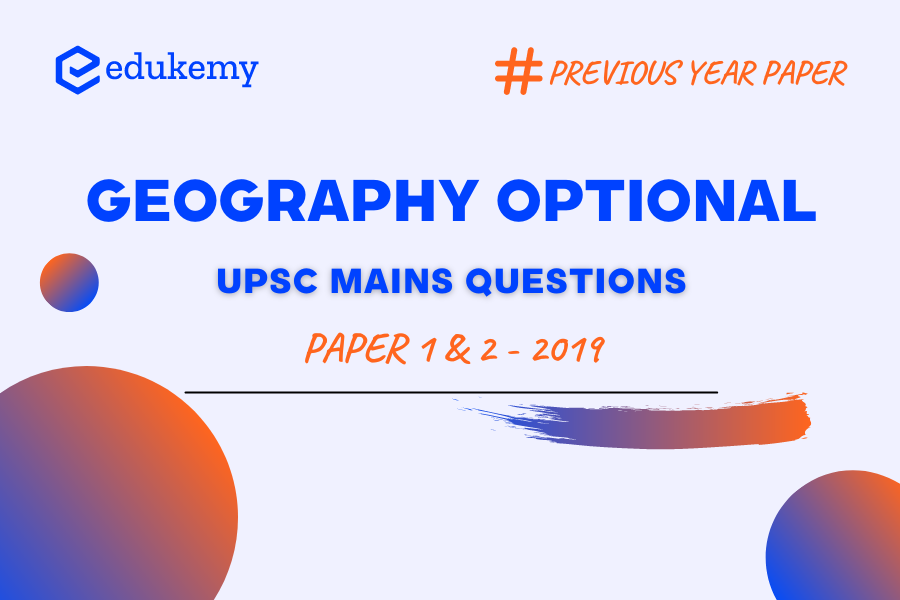 UPSC MAINS 2019 – Geography Optional Previous Year Paper - Edukemy
