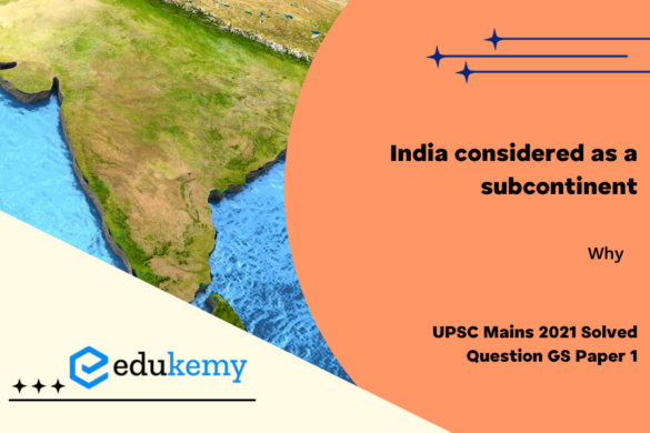 Why is India considered as a subcontinent? Elaborate your answer. (150 ...