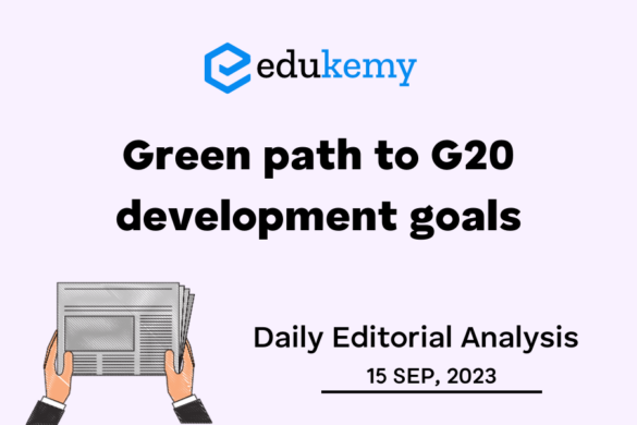 Green path to G20 development goals – UPSC Daily Editorial Analysis ...