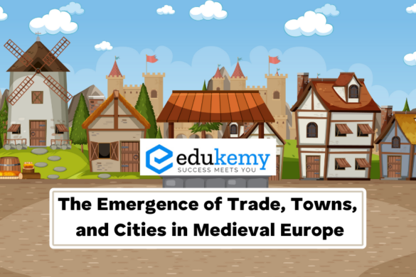 The Emergence of Trade, Towns, and Cities in Medieval Europe – UPSC ...