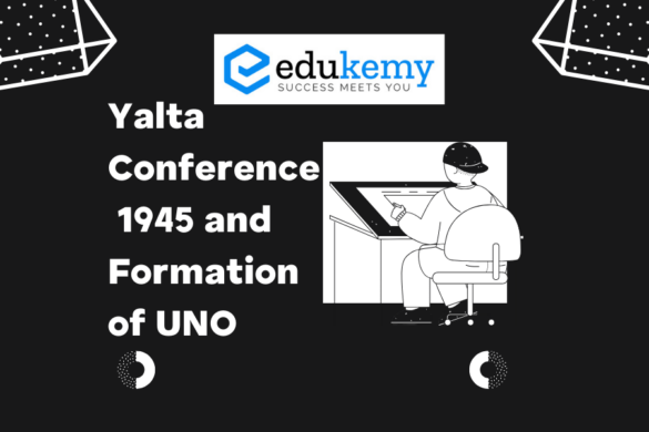 Yalta Conference 1945 and Formation of UNO – UPSC World History Notes ...