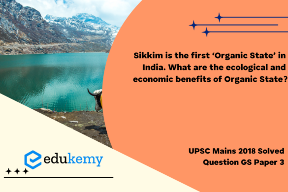 Sikkim is the first ‘Organic State’ in India. What are the ecological ...