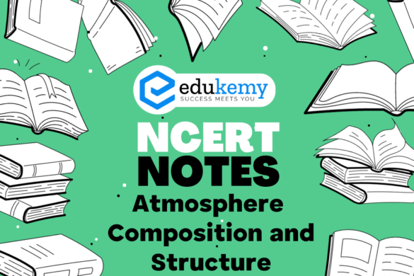 UPSC NCERT Notes - Atmosphere Composition and Structure