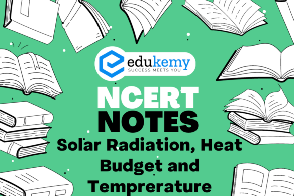 UPSC NCERT Notes - Solar Radiation, Heat Budget