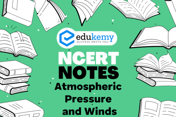 UPSC NCERT Notes - Geography - Atmospheric Pressure and Winds