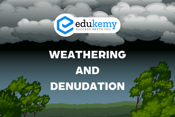 Weathering and Denudation - UPSC World Geography Notes