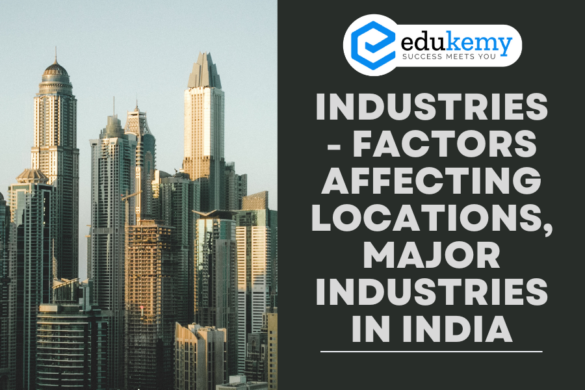 Industries - Factors affecting Locations, Major Industries