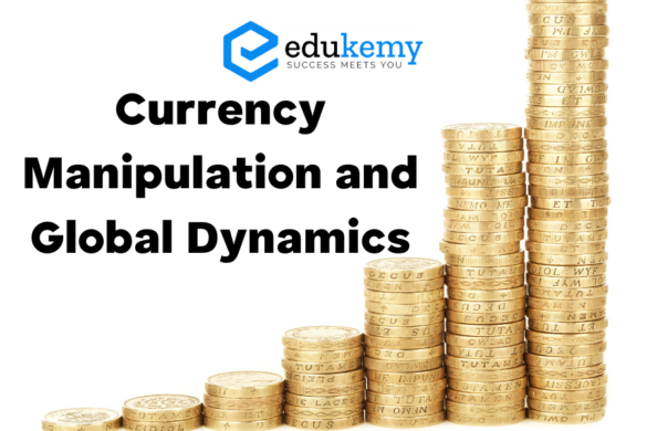 Currency Manipulation and Global Dynamics - UPSC Economy