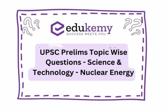 UPSC Prelims Topic Wise Questions - Science & Technology - Nuclear ...