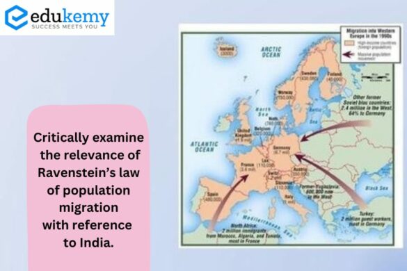 Critically examine the relevance of Ravenstein’s law of population migration with reference to ...