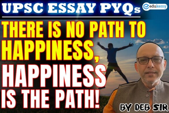 UPSC Essay PYQ 2024: There is no path to happiness; Happiness is the ...