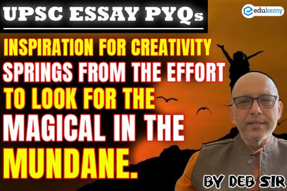 UPSC Essay PYQ 2023: Inspiration for creativity springs from the effort ...